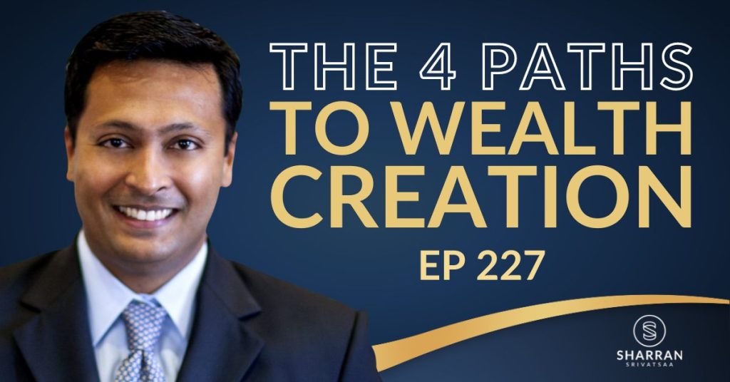 Episode 227: The 4 Paths to Wealth Creation - Sharran Srivatsaa